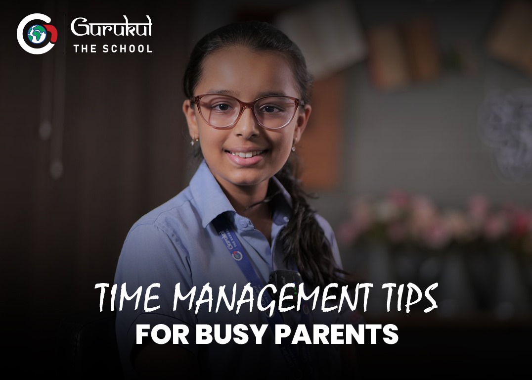 Time Management Tips For Busy Parents GURUKUL THE SCHOOL Time Management Tips For Busy Parents GURUKUL THE SCHOOL